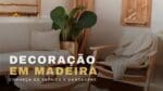 Decoração em madeira: melhores ideias, dicas +60 inspirações